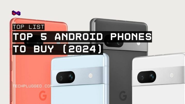 Top 5 Android Phones to buy in 2024