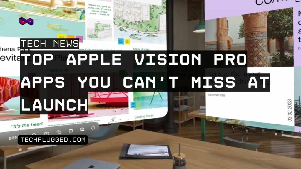 Top Apple Vision Pro Apps You Can’t Miss at Launch