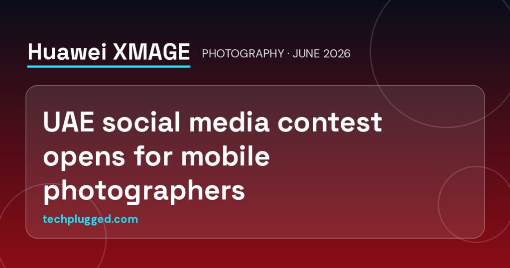 Huawei Opens XMAGE UAE Social Media Competition for the Country’s ...